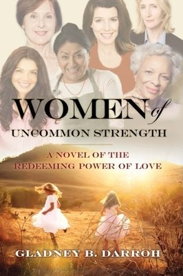 WOMEN OF UNCOMMON STRENGTH: A NOVEL OF THE REDEEMING POWER By Gladney B ...