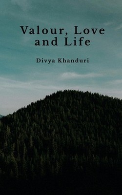 Valour, Love and Life: Poems journeying places, time, battles, love and ...