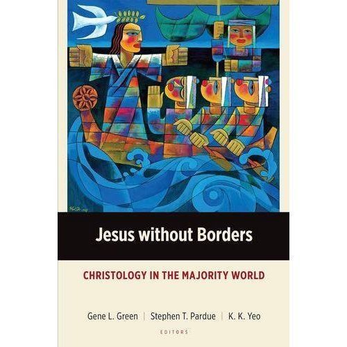 Jesus Without Borders: Christology in the Majority World by Gene L ...