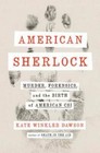 American Sherlock: Murder, Forensics, and the Birth of American CSI ...