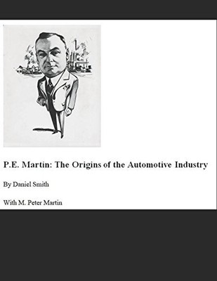 P.E. MARTIN THE ORIGINS OF THE AUTOMOTIVE INDUSTRY By Daniel M. Smith BRAND NEW 9781522046943 | eBay