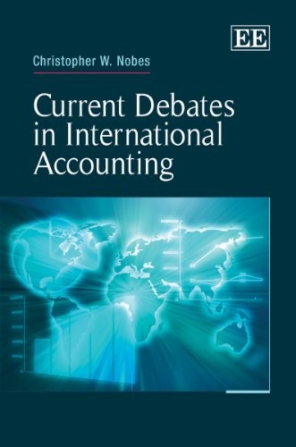 CURRENT DEBATES IN INTERNATIONAL ACCOUNTING By Christopher W. Nobes ...