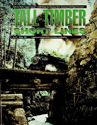 TALL TIMBER SHORT LINES MAGAZINE #85 WINTER 2007 RAILROAD LOGGING ...