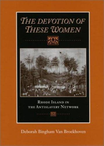 Devotion of These Women : Rhode Island in the Antislavery Network by ...
