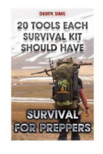 Survival for Preppers: 20 Tools Each Survival Kit Should Have ...