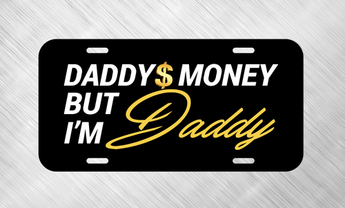Daddys Money But Im Daddy Funny Dad Toy License Plate Auto Car Tag FREE ...