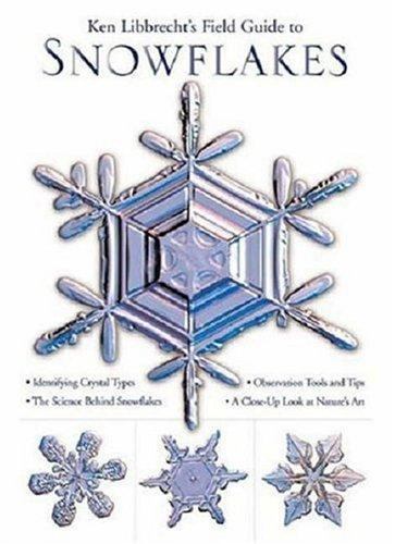 Ken Libbrecht's Field Guide to Snowflakes by Kenneth Libbrecht (2006 ...