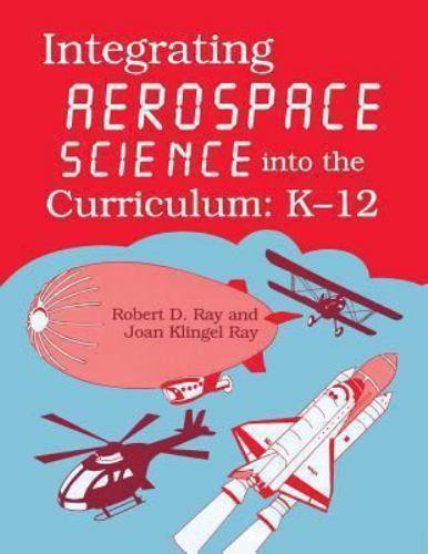 Integrating Aerospace Science Into the Curriculum: K-12 9780872879249 ...
