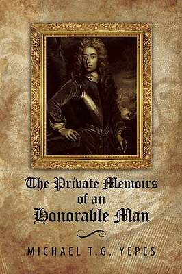 The Private Memoirs of an Honorable Man by Michael T G Yepes (Paperback ...