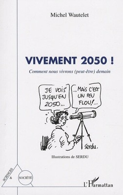 Vivement 2050 !: Comment nous vivrons (peut-etre) demain, . Serdu et ...