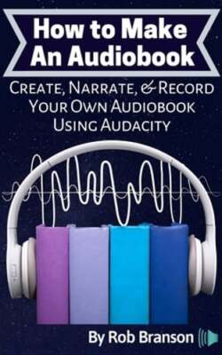 How to Make an Audiobook: Create, Narrate, & Record Your Own Audiobook ...