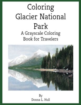 Coloring Glacier National Park: A Grayscale Coloring Book for Travelers ...