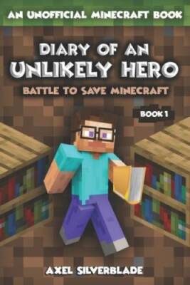 Diary of an Unlikely Hero - Battle to save Minecraft - Book 1: Unoff ...