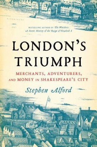 London's Triumph: Merchants, Adventurers, and Money in Shakespeare's ...