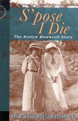 Spose I Die: Story of Evelyn Maunsell by Holthouse, Hector Book The ...