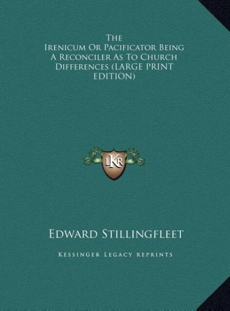 The Irenicum Or Pacificator Being A Reconciler As To Church Differences ...