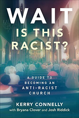 Wait - Is This Racist?: A Guide to Becoming an Anti-racist Churc ...