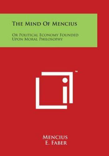 Mind of Mencius : Or Political Economy Founded upon Moral Philosophy by ...