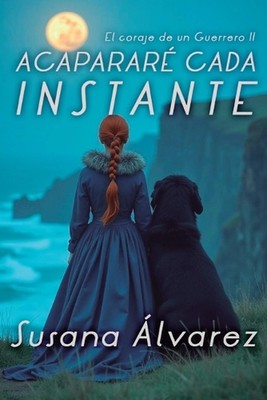 Acaparar cada instante: El Coraje de un Guerrero II by Susana ?lvarez G ...