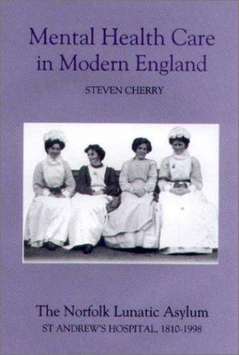 Mental Health Care in Modern England : The Norfolk Lunatic Asylum/St ...