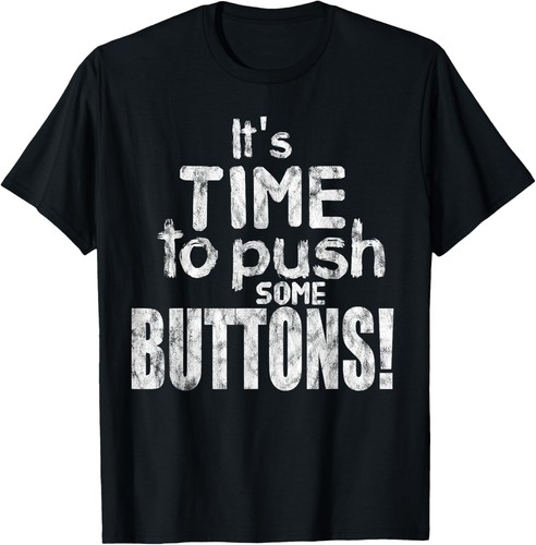 Time to push buttons funny saying meme gamer nerd online T-Shirt | eBay