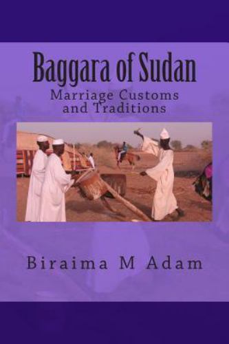 Baggara of Sudan : Marriage Customs and Traditions by Biraima Adam ...