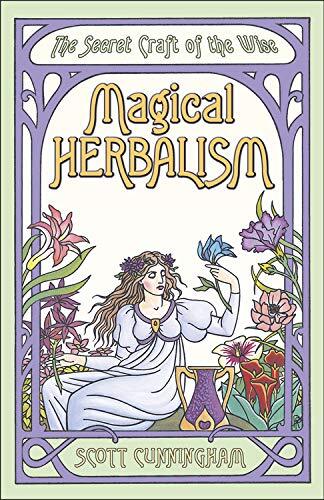 Magical Herbalism: The Secret Craft of the Wise (Llewellyn's Practical ...