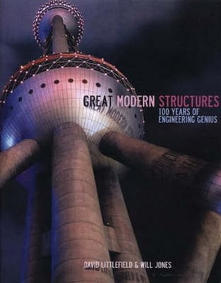 Great Modern Structures: 100 Years of Engineering Genius, David ...