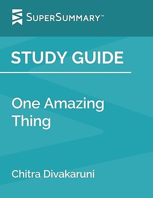 Study Guide One Amazing Thing by Chitra Divakaruni (SuperSummary by ...