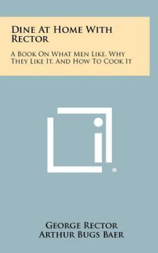 Dine at Home with Rector : A Book on What Men Like, Why They Like It ...