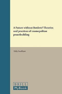 Value Inquiry Book Series / Philosophy of Peace Ser.: Future Without Borders? Theories and ...