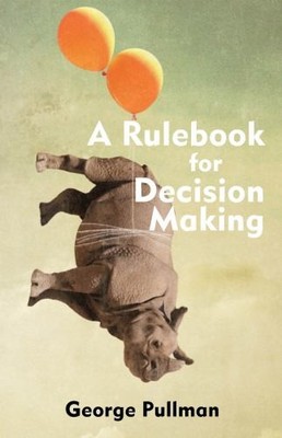 A Rulebook for Decision Making (Hack..., George Pullman 9781624663628| eBay