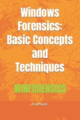 Windows Forensics: Basic Concepts and Techniques by Issa Ngoie ...