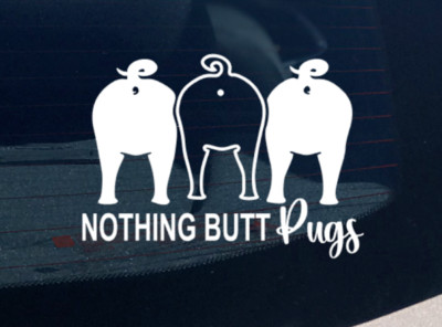 Funny Pug Sticker Nothing Butt Pugs Car Decal / Vinyl Sticker Window ...