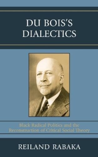 Du Bois's Dialectics: Black Radical Politics and the Reconstruction of ...