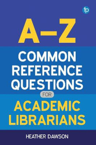 A-Z Common Reference Questions for Academic Librarians by Heather ...