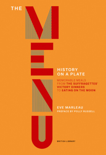 The Menu: Memorable Meals from Escoffier at the Ritz to a Suffragettes ...