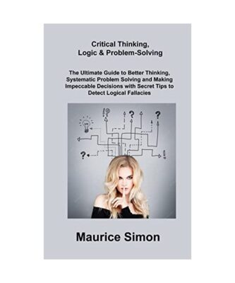 Critical Thinking, Logic & Problem-Solving: The Ultimate Guide to ...