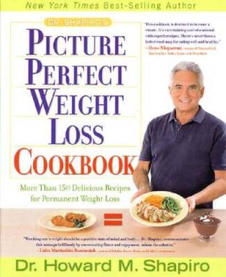 Dr. Shapiro's Picture Perfect Weight Loss Cookbook: More Than 150 De ...