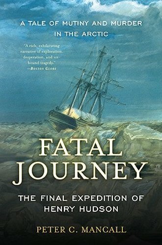 Fatal Journey: The Final Expedition of Henry Hudson--A Tale of Mutiny ...