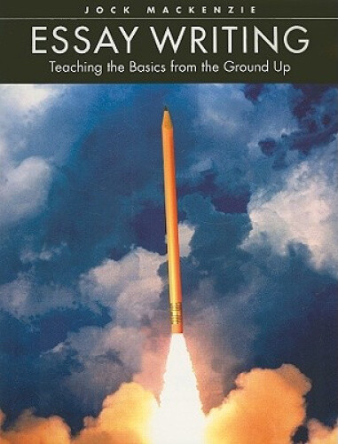 Essay Writing: Teaching the Basics from the Ground Up by Mackenzie, Jock 9781551382104 | eBay