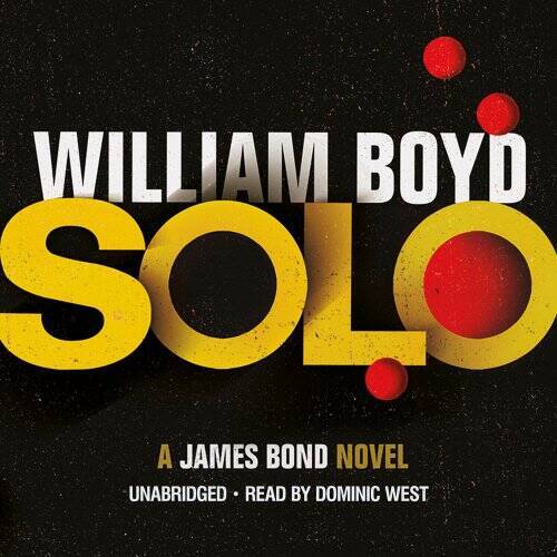Solo: A James Bond Novel - Audio CD By William Boyd - VERY GOOD 1846573777| eBay