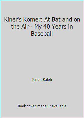 Kiner's Korner: At Bat and on the Air-- My 40 Years in Baseball by Kiner, Ralph 9780877958819 | eBay