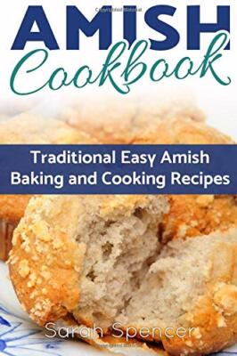 Amish CookBook: Traditional, Easy Amish Baking and Cooking Recipes.New