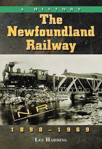Newfoundland Railway, 1898-1969 : A History by Les Harding (2008, Trade ...
