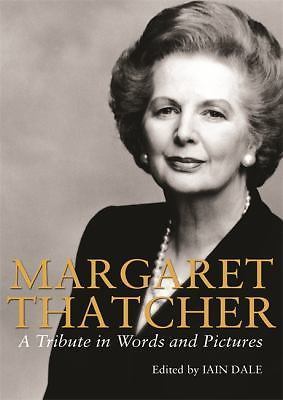 Margaret Thatcher: A Tribute in Words and Pictures By Iain Dale ...