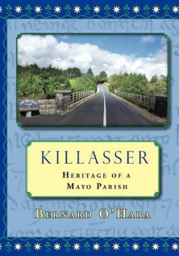 Killasser : Heritage of a Mayo Parish by Bernard O'Hara (2012, Trade ...