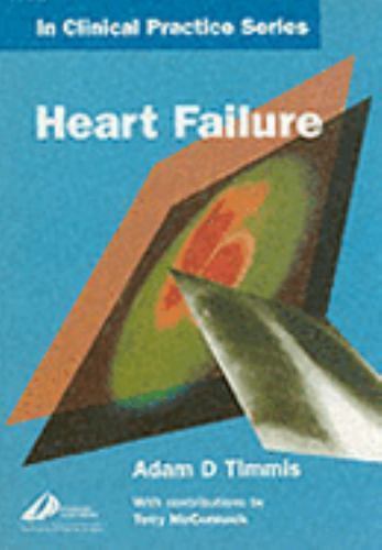 Churchill's in Clinical Practice Ser.: Heart Failure by Adam Timmis ...