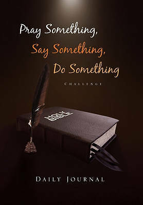 Pray Something, Say Something, Do Something: Daily Journal by Deon F ...