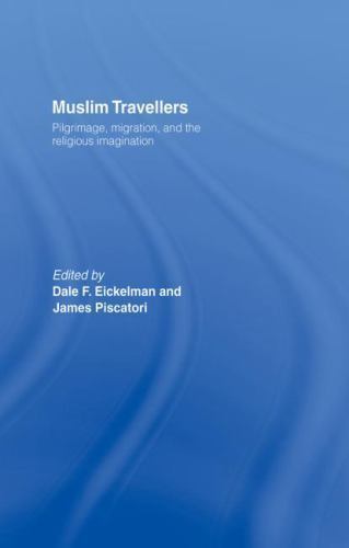 Muslim Travellers : Pilgrimage, Migration and the Religious Imagination ...